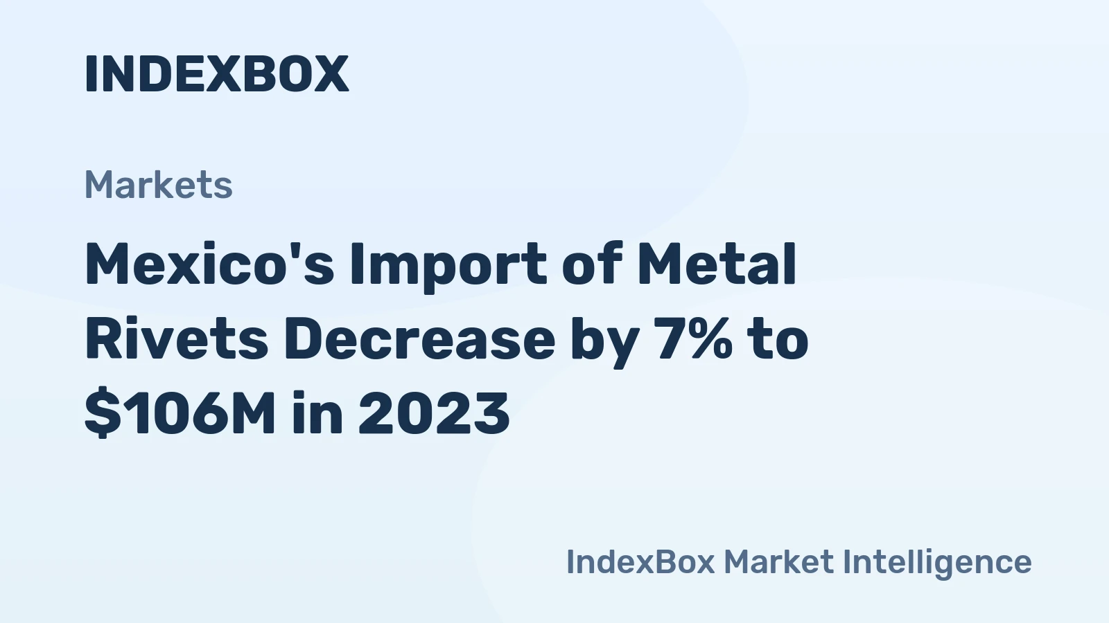Mexico's Import of Metal Rivets Decrease by 7% to $106M in 2023