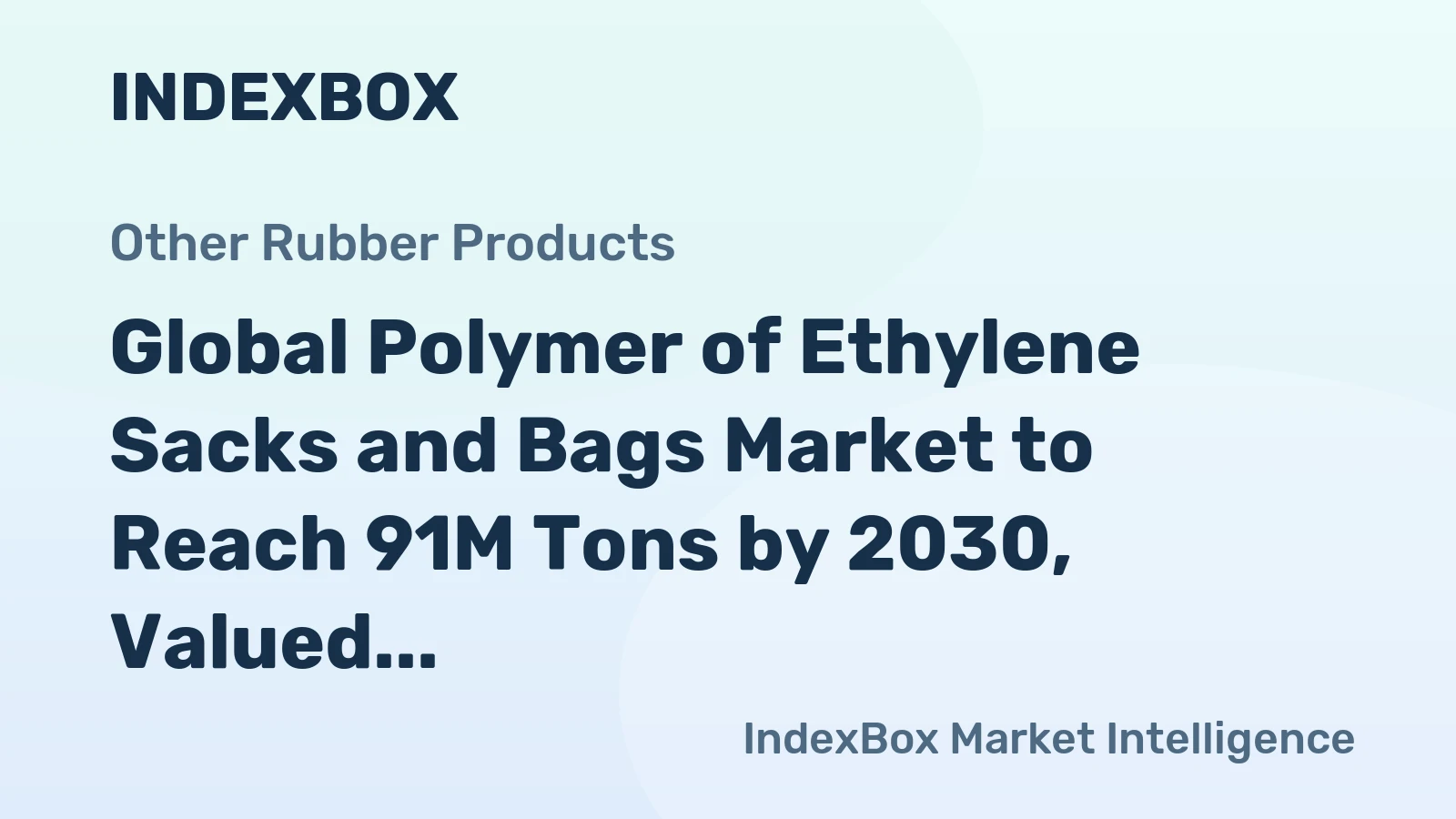Global Polymer of Ethylene Sacks and Bags Market to Reach 91M Tons by 2030, Valued at $331.7B