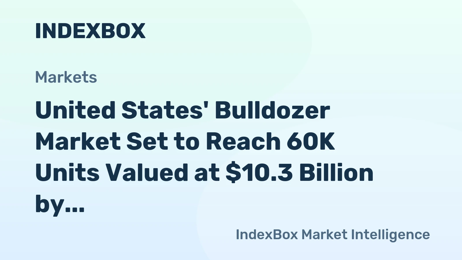 United States' Bulldozer Market Set to Reach 60K Units Valued at $10.3 Billion by 2035