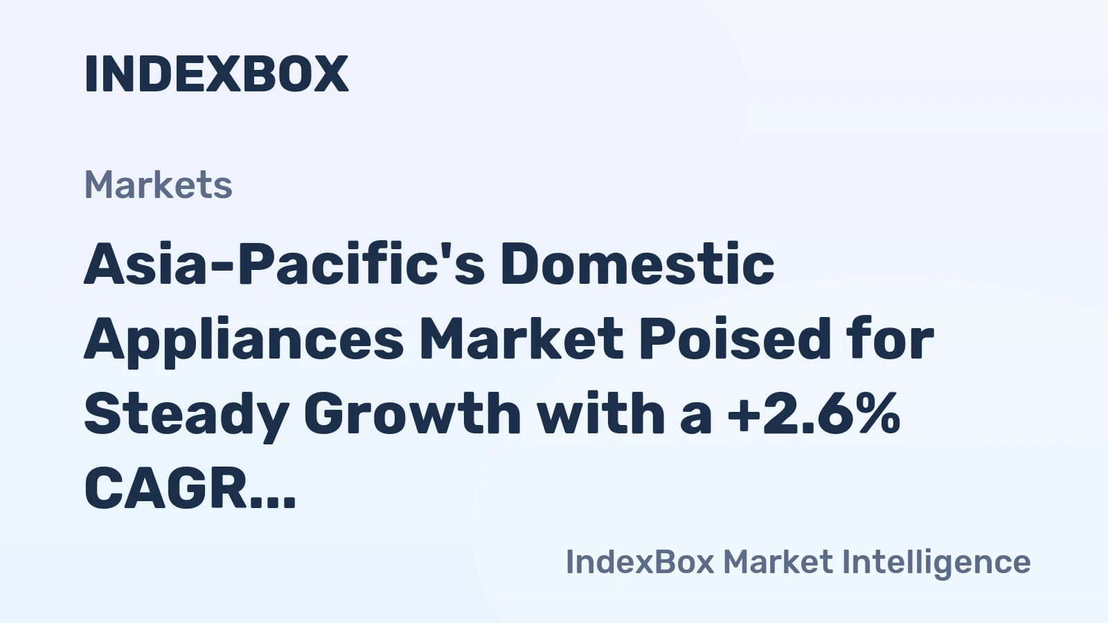 Asia-Pacific's Domestic Appliances Market Poised for Steady Growth with a +2.6% CAGR in Value