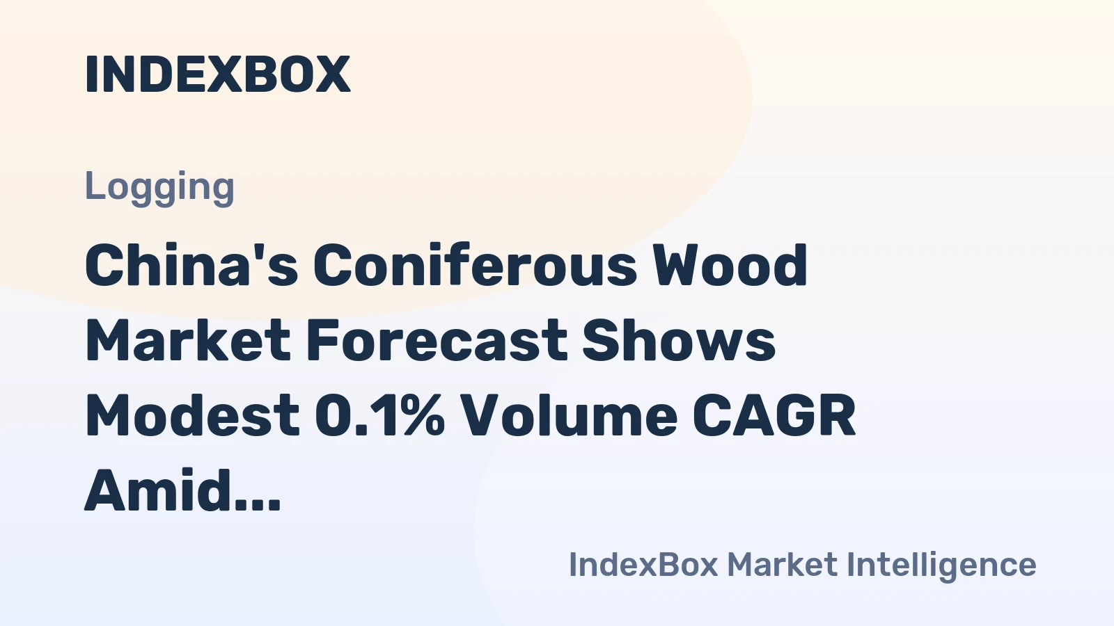 China's Coniferous Wood Market Forecast Shows Modest 0.1% Volume CAGR Amid Stronger 2.5% Value Growth