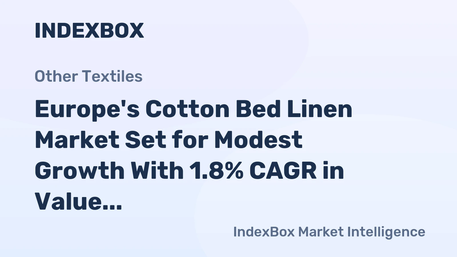 Europe's Cotton Bed Linen Market Set for Modest Growth With 1.8% CAGR in Value