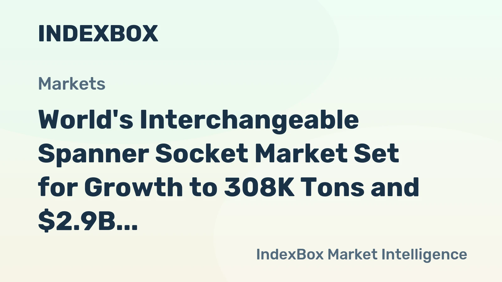 World's Interchangeable Spanner Socket Market Set for Growth to 308K Tons and $2.9B in Value