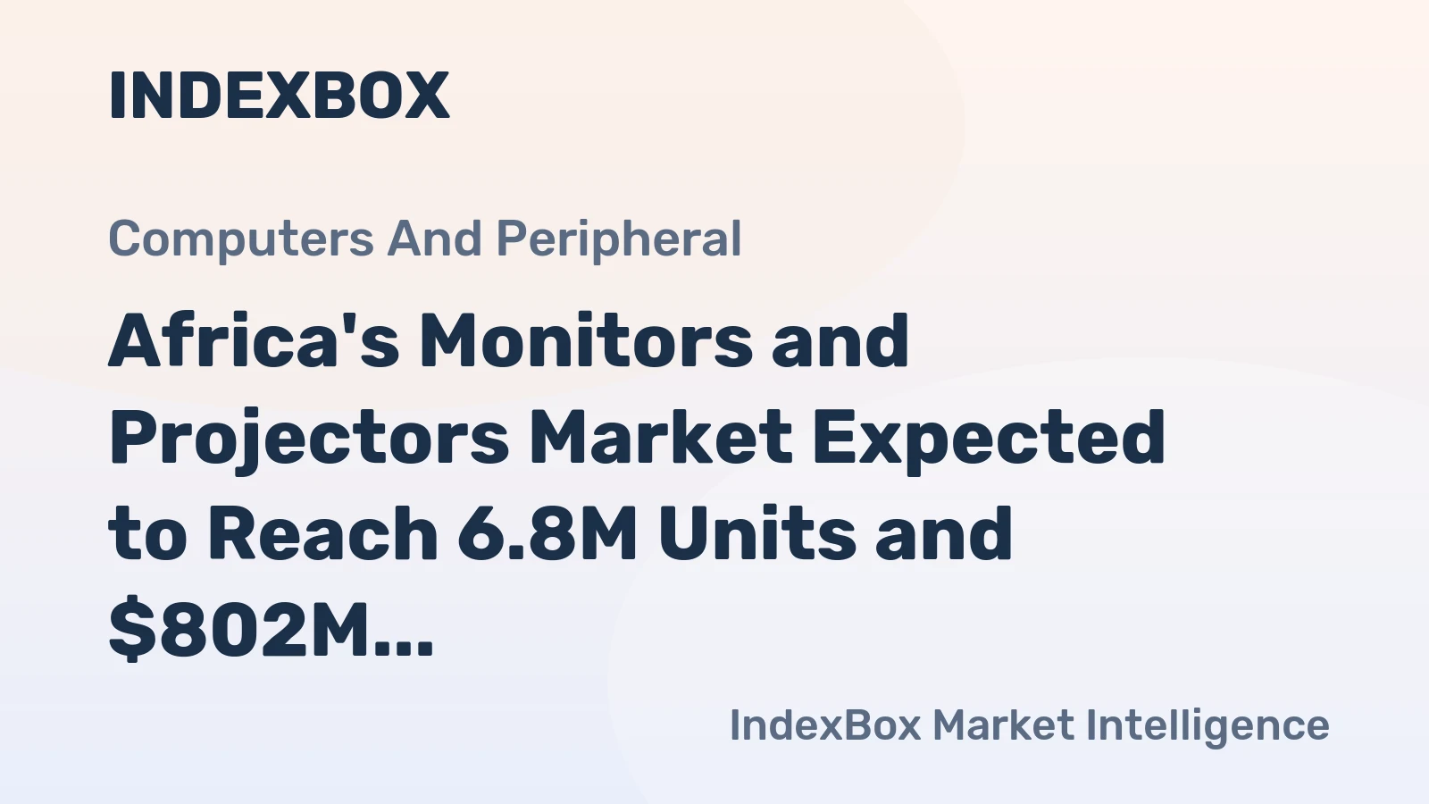 Africa's Monitors and Projectors Market Expected to Reach 6.8M Units and $802M by 2035