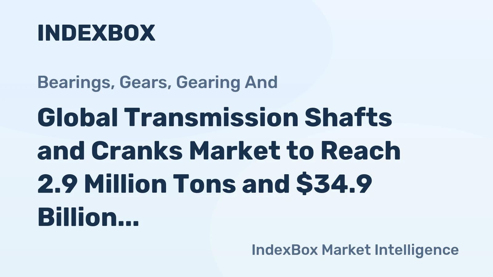 Global Transmission Shafts and Cranks Market to Reach 2.9 Million Tons and $34.9 Billion by 2035