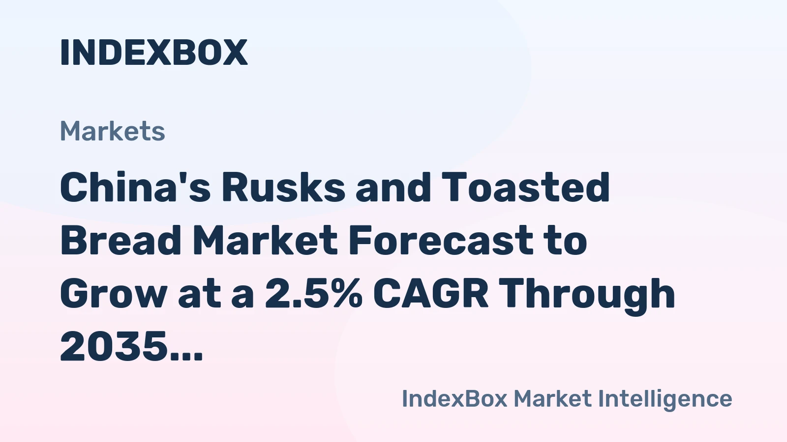 China's Rusks and Toasted Bread Market Forecast to Grow at a 2.5% CAGR Through 2035
