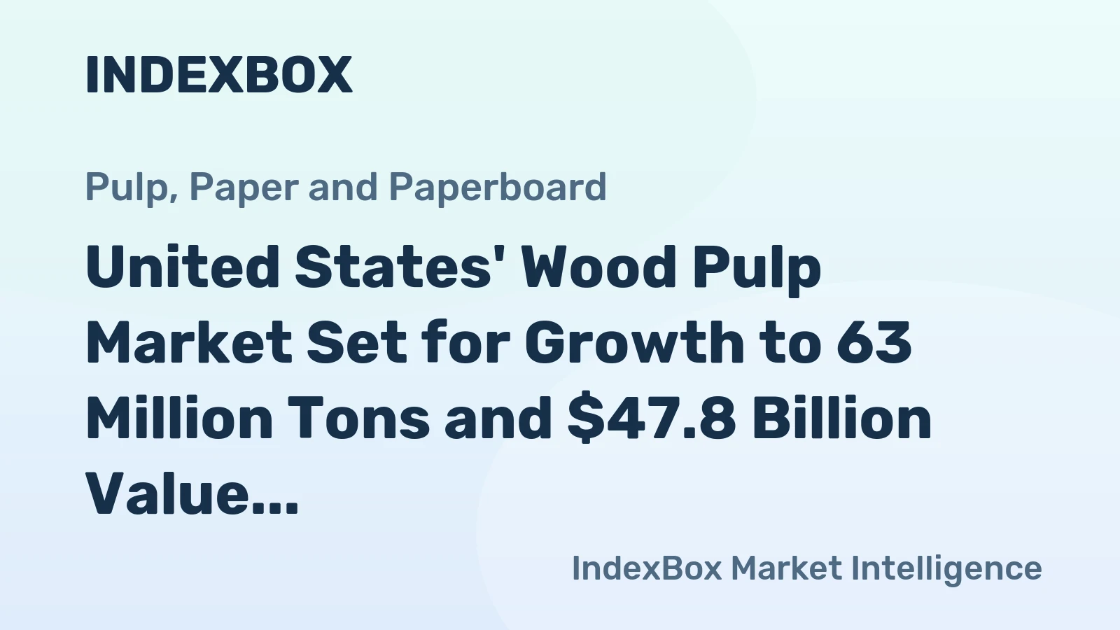 United States' Wood Pulp Market Set for Growth to 63 Million Tons and $47.8 Billion Value