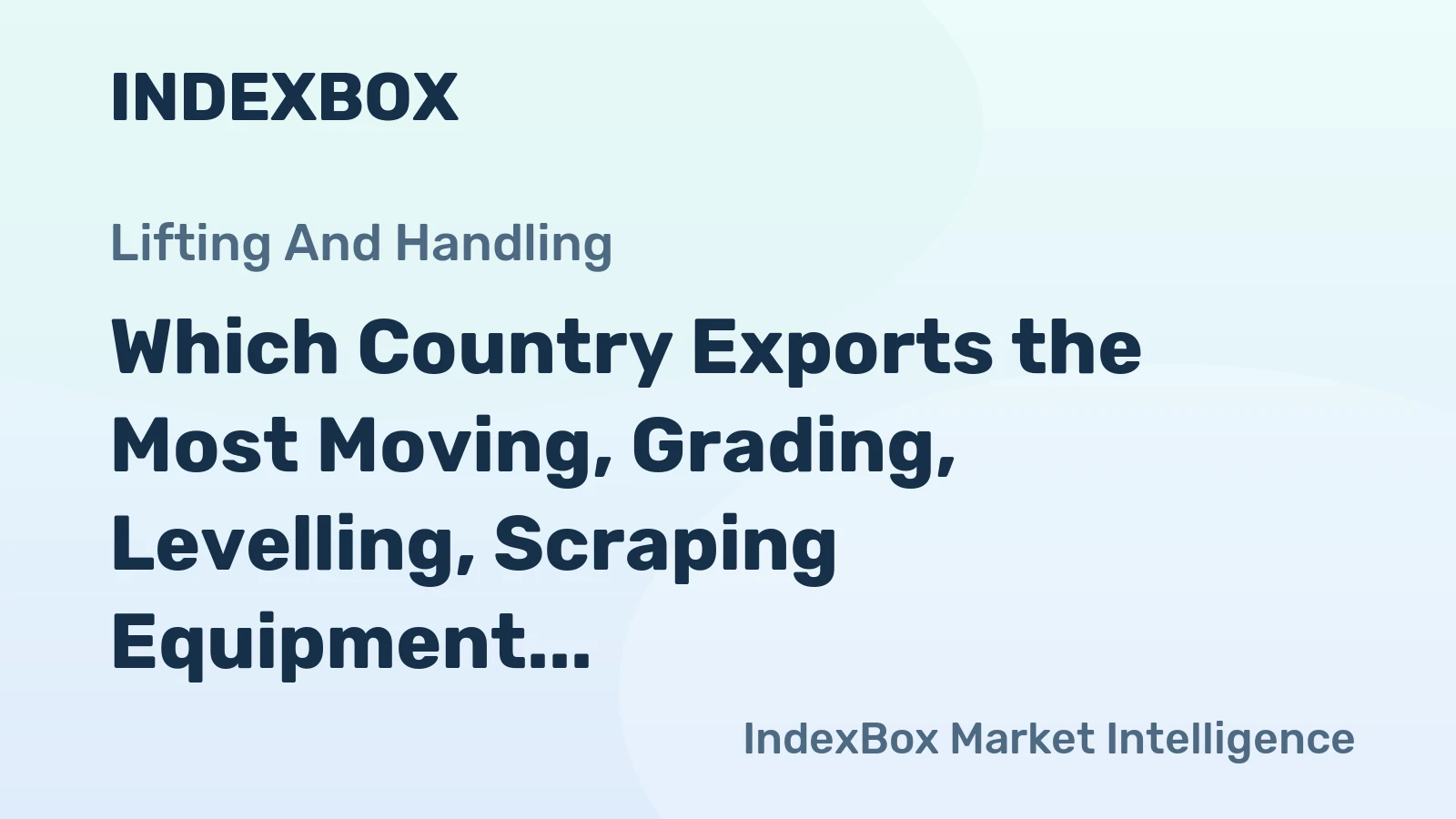 Which Country Exports the Most Moving, Grading, Levelling, Scraping Equipment in the World?