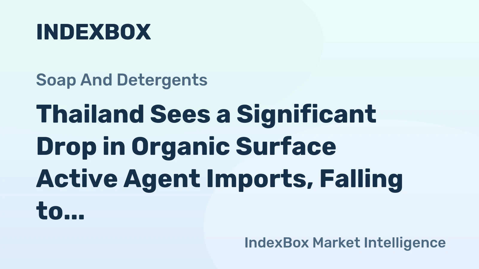 Thailand Sees a Significant Drop in Organic Surface Active Agent Imports, Falling to $154M in 2023