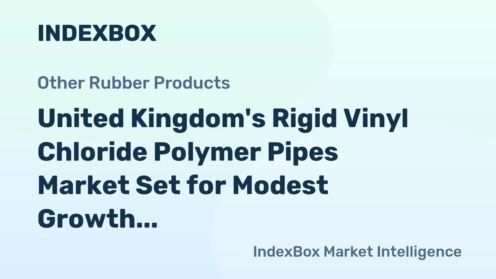 United Kingdom's Rigid Vinyl Chloride Polymer Pipes Market Set for Modest Growth with a +1.6% CAGR