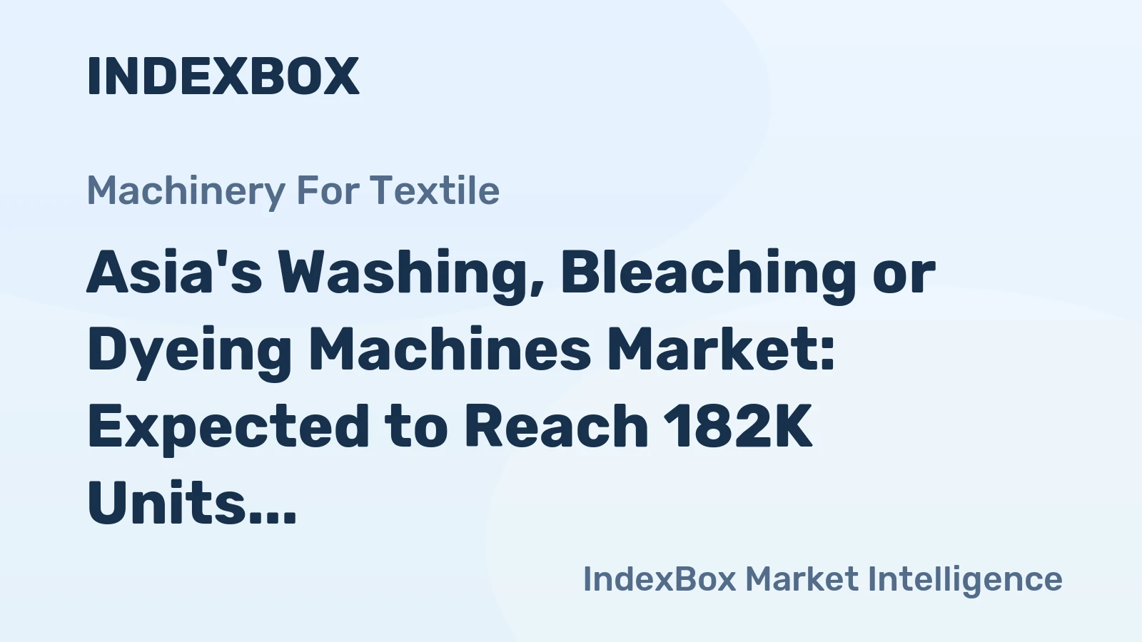 Asia's Washing, Bleaching or Dyeing Machines Market: Expected to Reach 182K Units and $4.1B by 2035