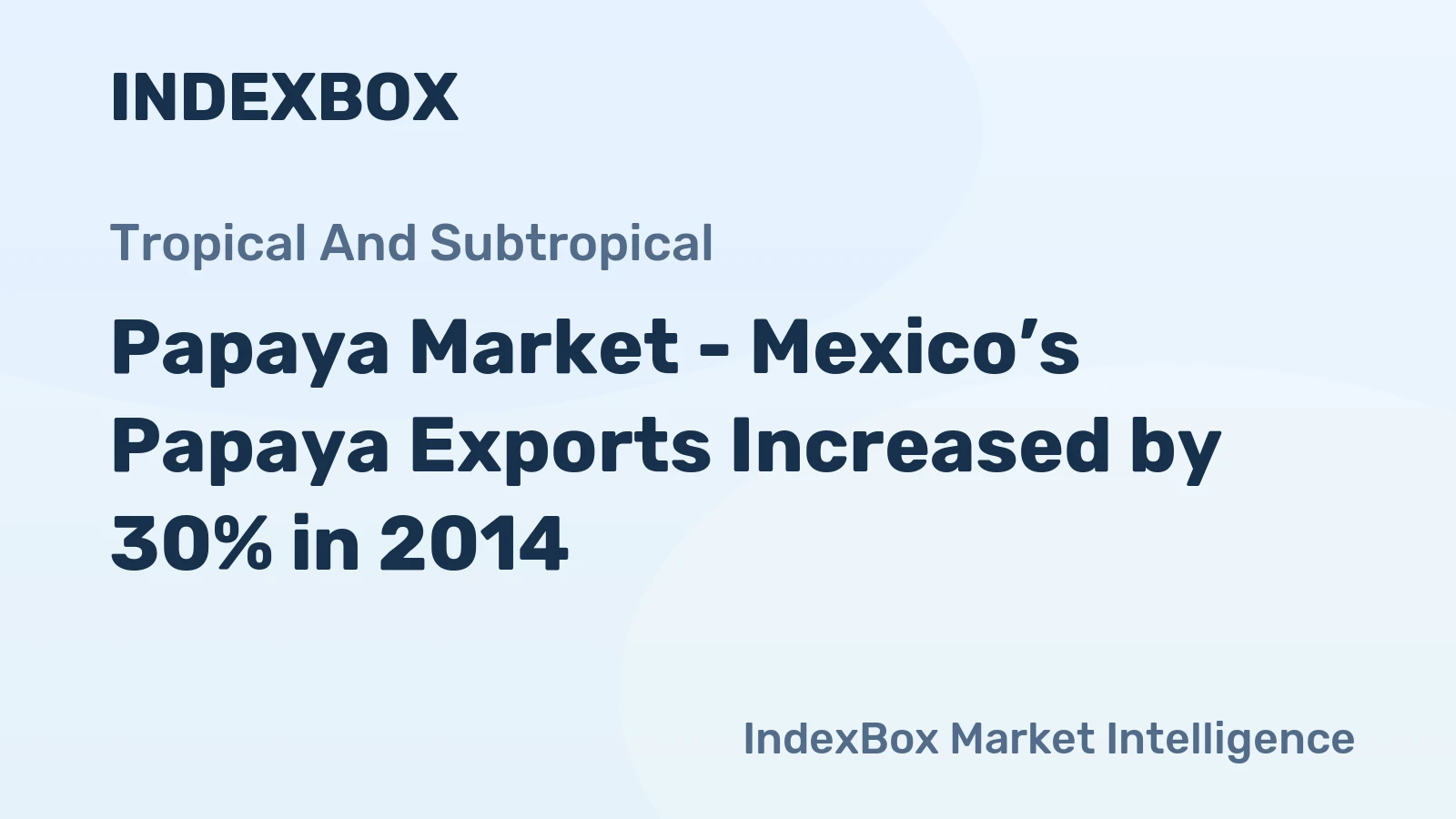 Papaya Market - Mexico’s Papaya Exports Increased by 30% in 2014