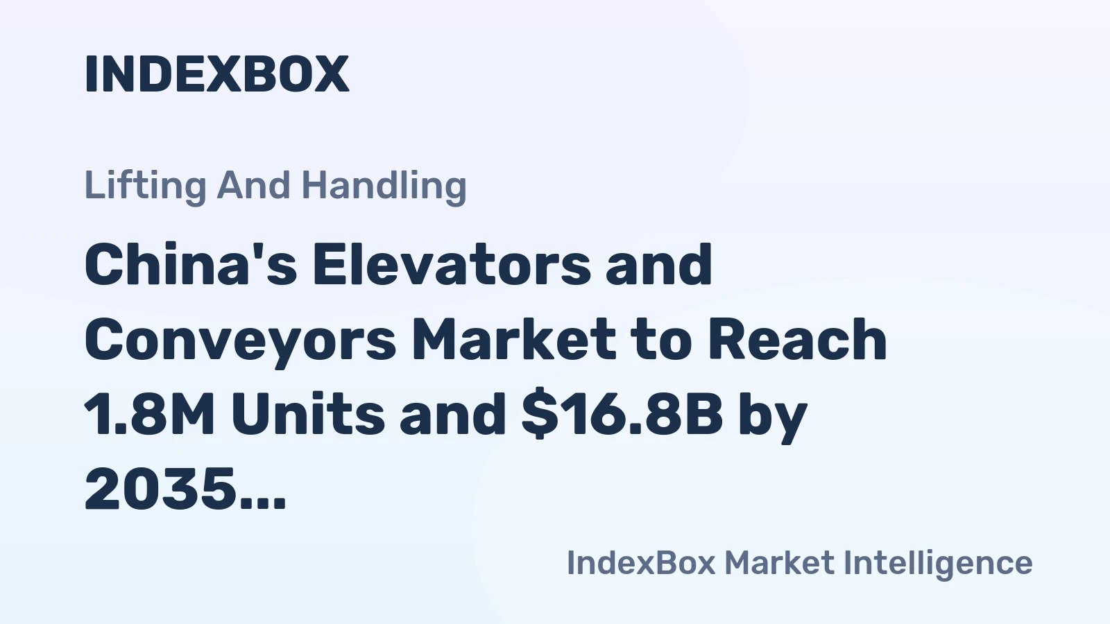China's Elevators and Conveyors Market to Reach 1.8M Units and $16.8B by 2035