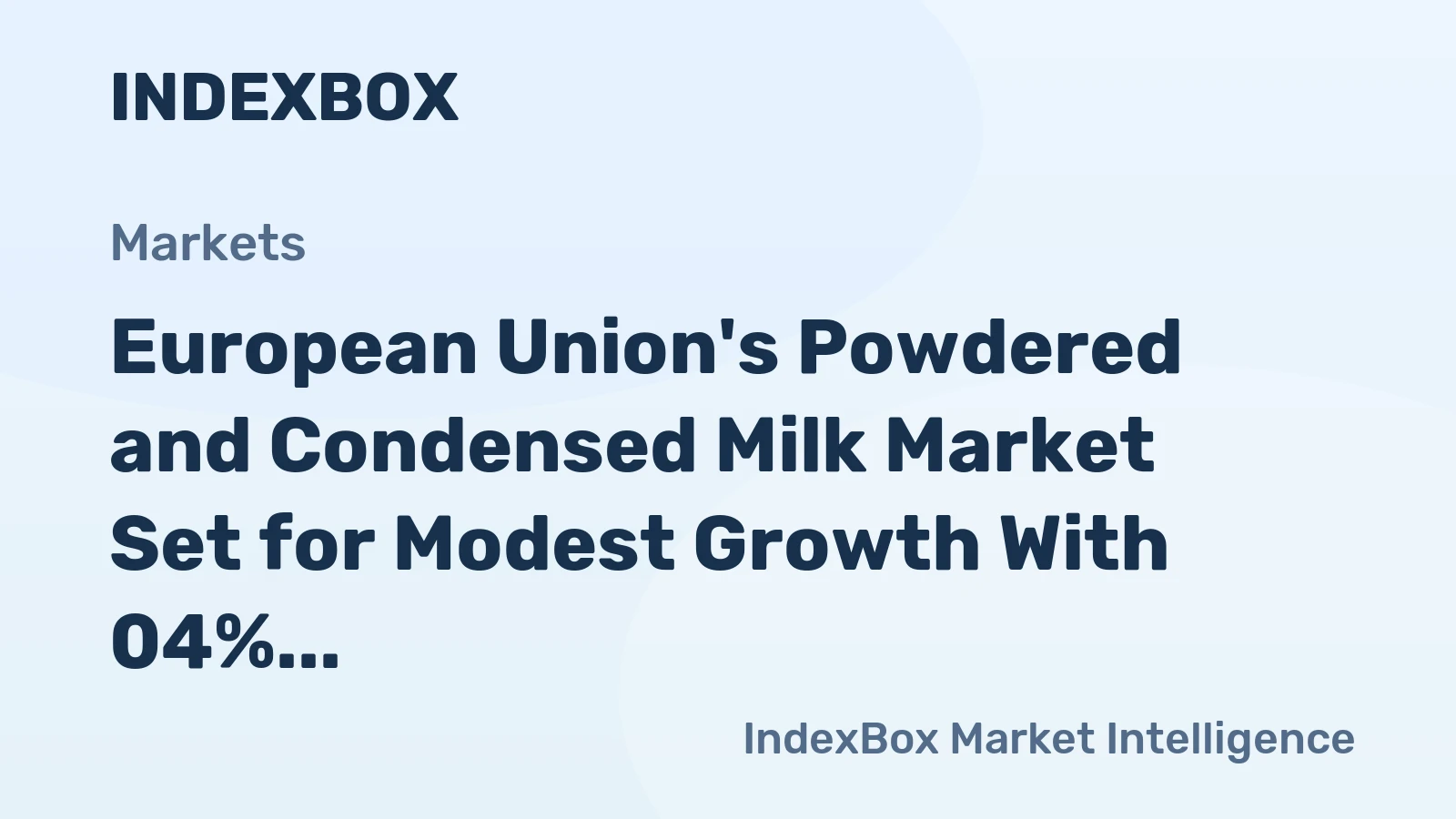 European Union's Powdered and Condensed Milk Market Set for Modest Growth With 04% Volume CAGR