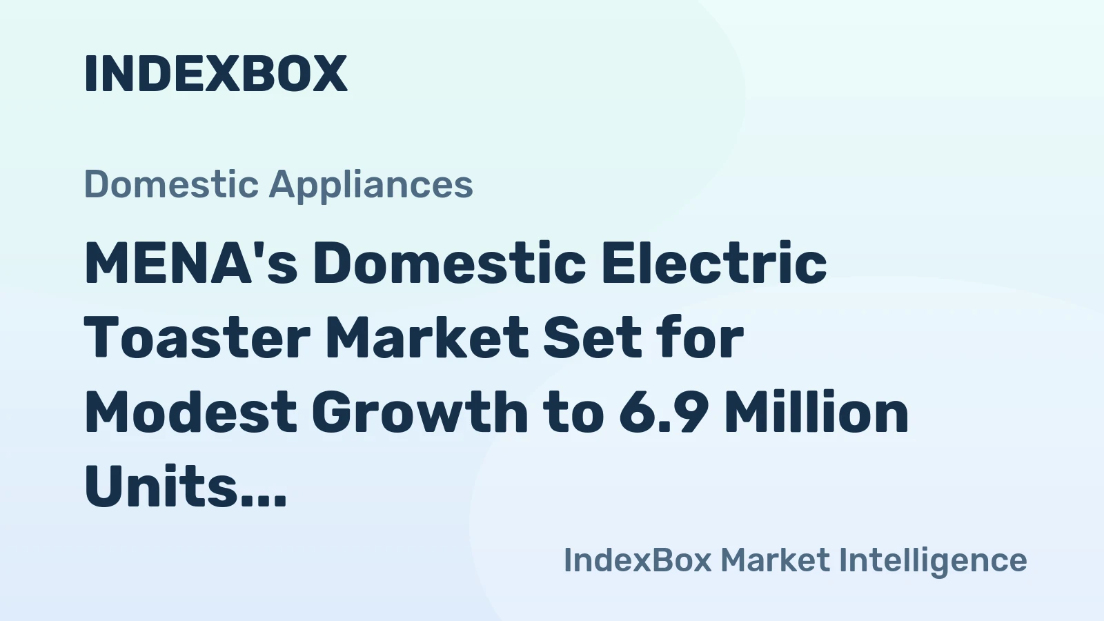 MENA's Domestic Electric Toaster Market Set for Modest Growth to 6.9 Million Units and $148 Million