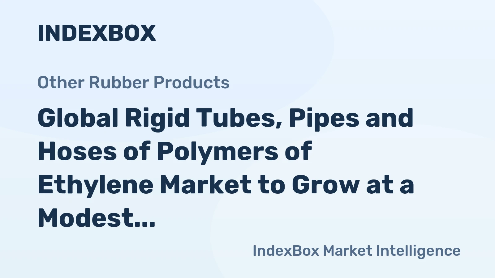 Global Rigid Tubes, Pipes and Hoses of Polymers of Ethylene Market to Grow at a Modest 0.9% CAGR through 2035
