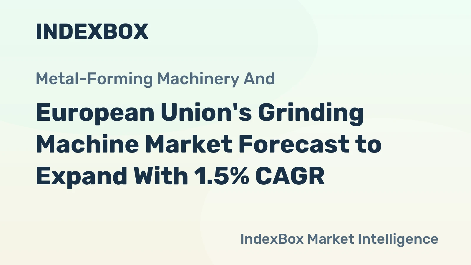 European Union's Grinding Machine Market Forecast to Expand With 1.5% CAGR
