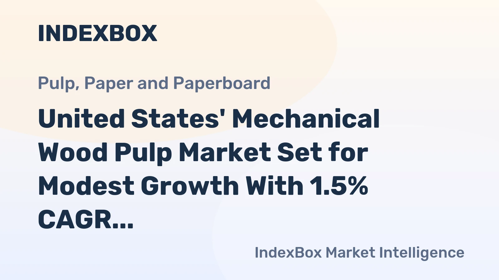 United States' Mechanical Wood Pulp Market Set for Modest Growth With 1.5% CAGR in Value