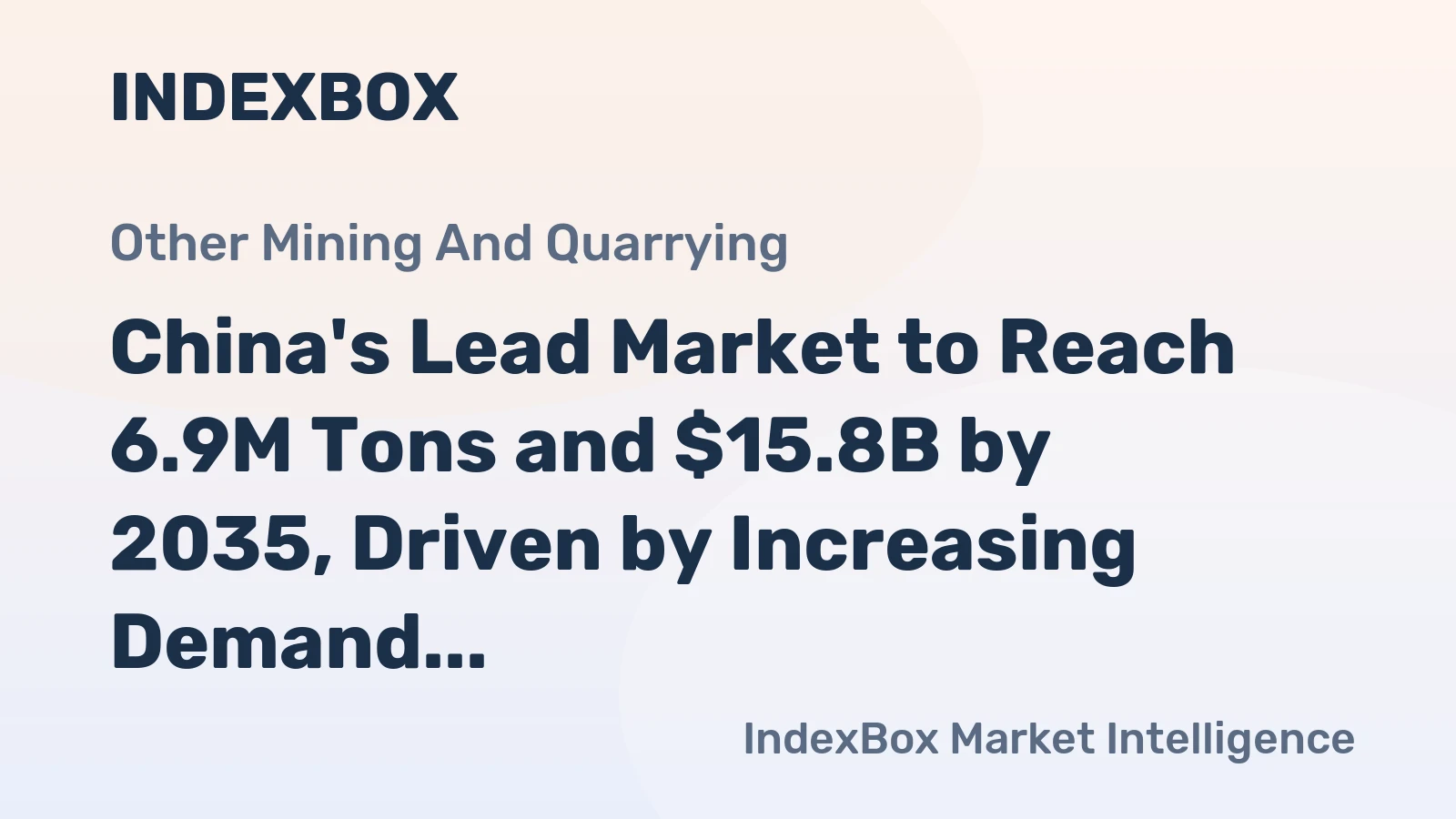 China's Lead Market to Reach 6.9M Tons and $15.8B by 2035, Driven by Increasing Demand