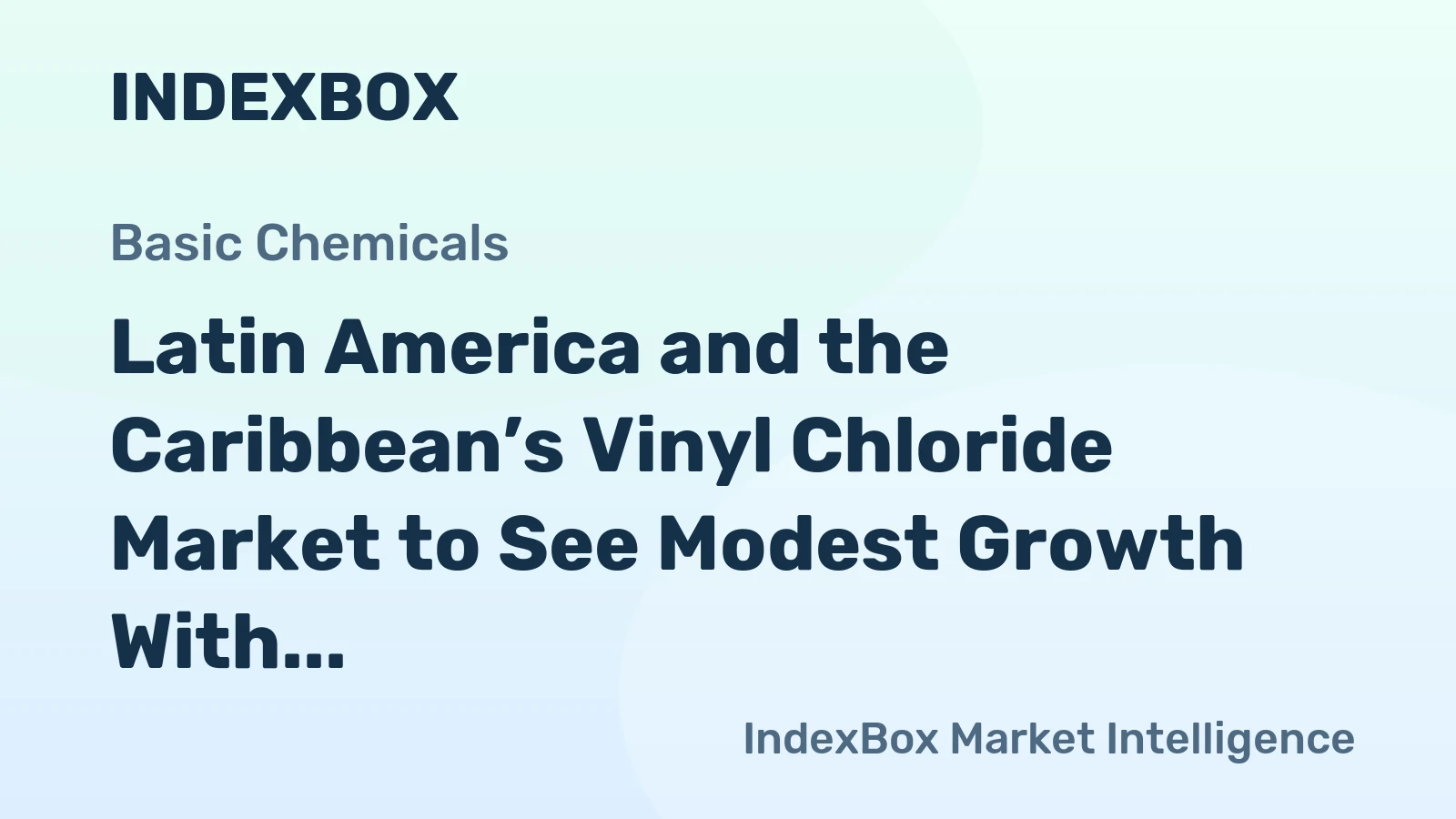 Latin America and the Caribbean’s Vinyl Chloride Market to See Modest Growth With a +0.9% Volume CAGR