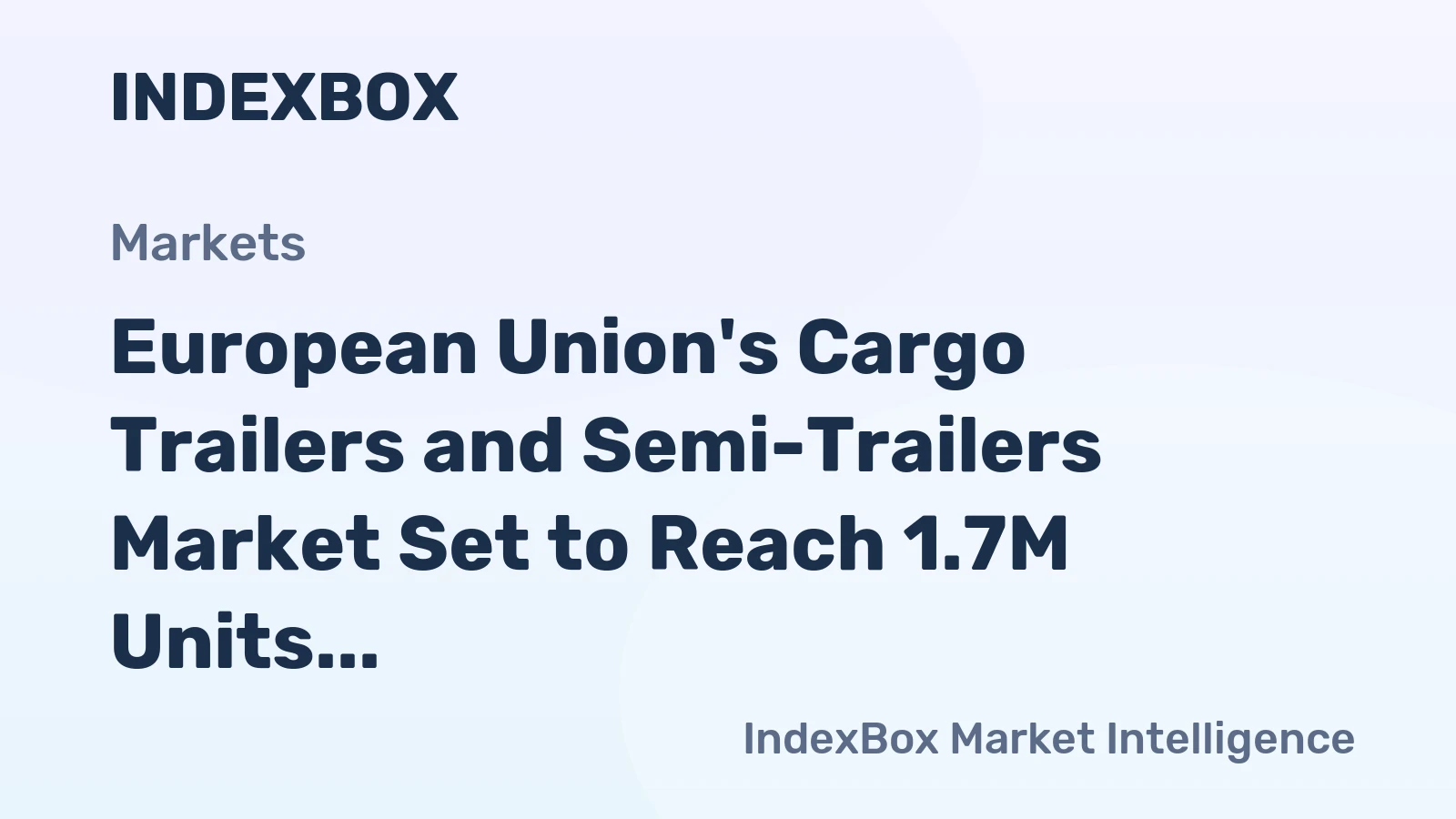 European Union's Cargo Trailers and Semi-Trailers Market Set to Reach 1.7M Units and $23.9B by 2035