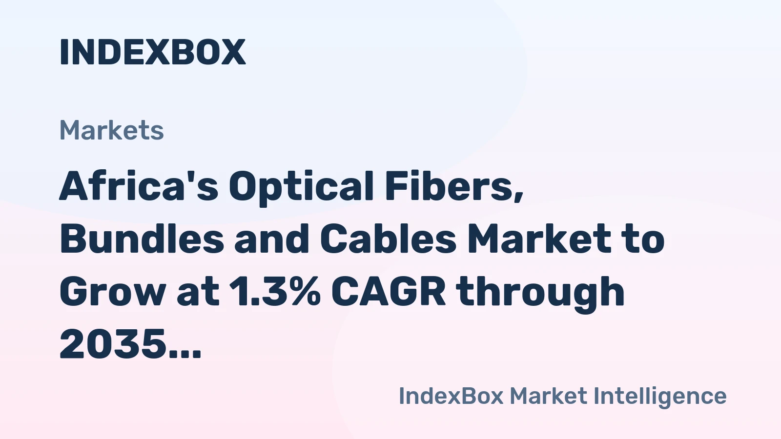 Africa's Optical Fibers, Bundles and Cables Market to Grow at 1.3% CAGR through 2035