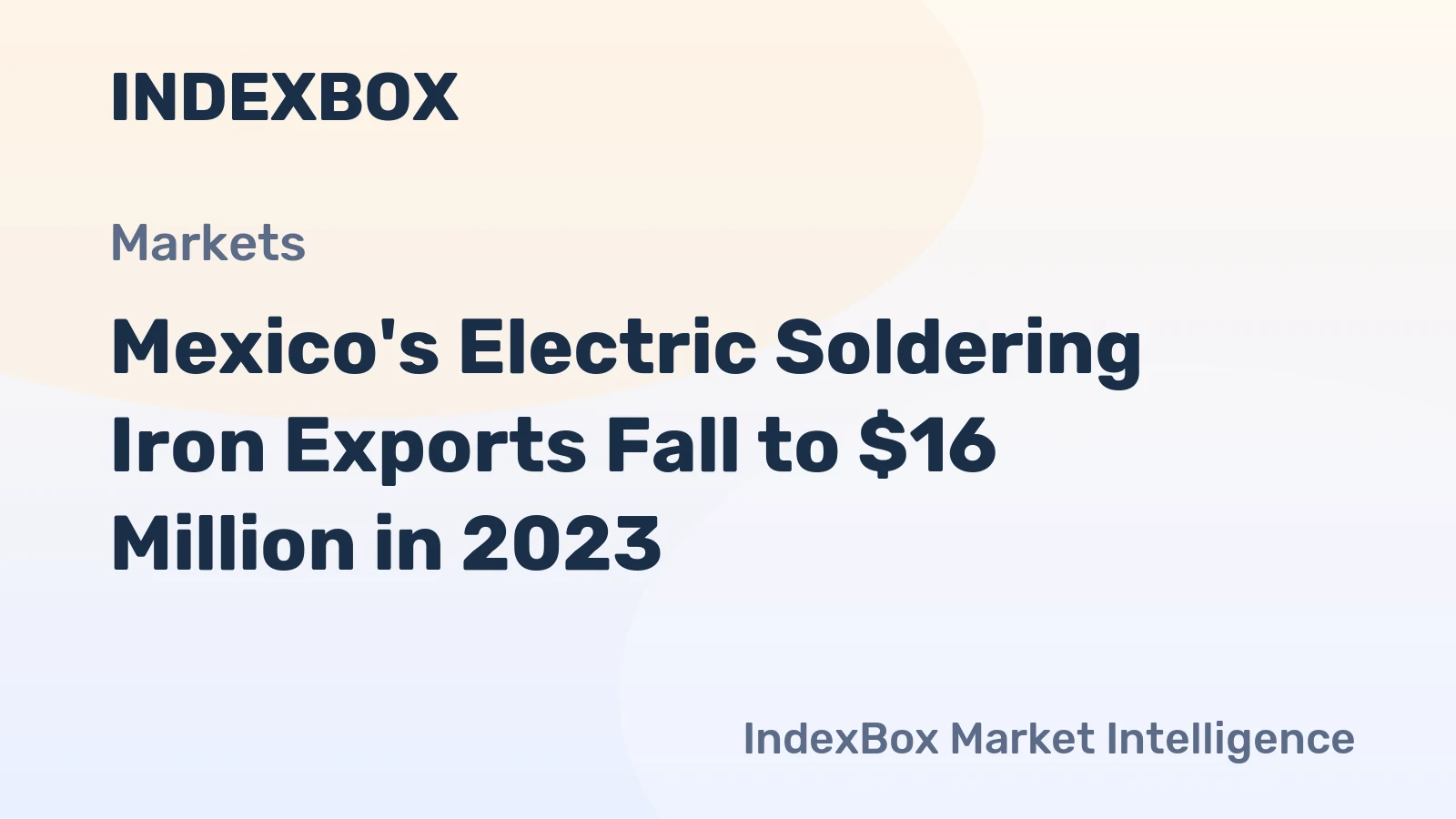 Mexico's Electric Soldering Iron Exports Fall to $16 Million in 2023