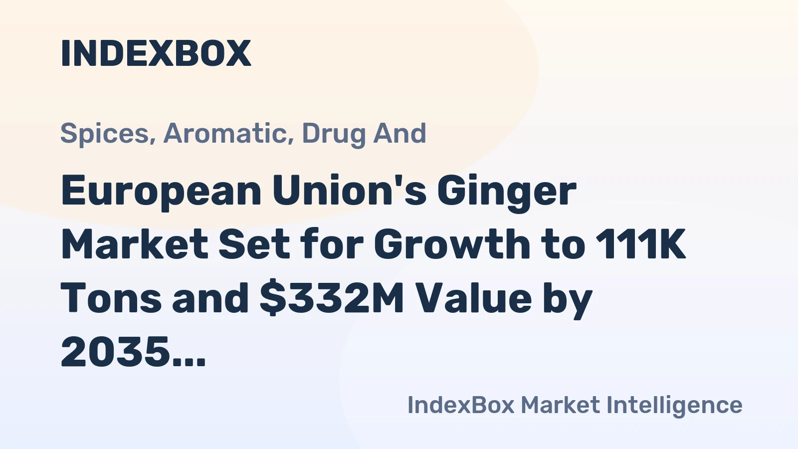 European Union's Ginger Market Set for Growth to 111K Tons and $332M Value by 2035