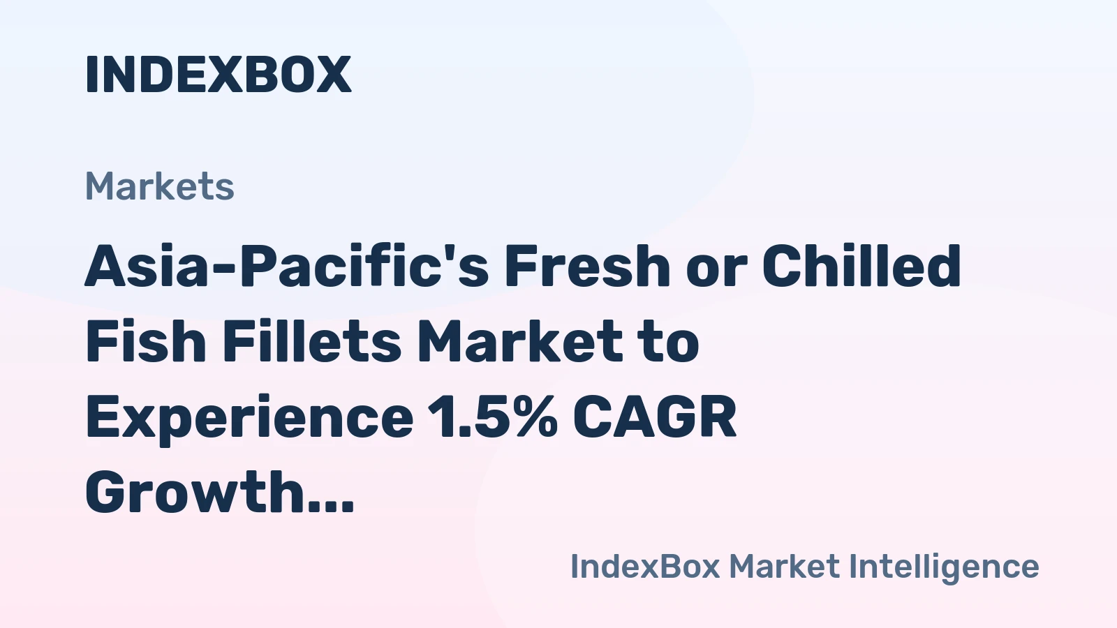 Asia-Pacific's Fresh or Chilled Fish Fillets Market to Experience 1.5% CAGR Growth Through 2035