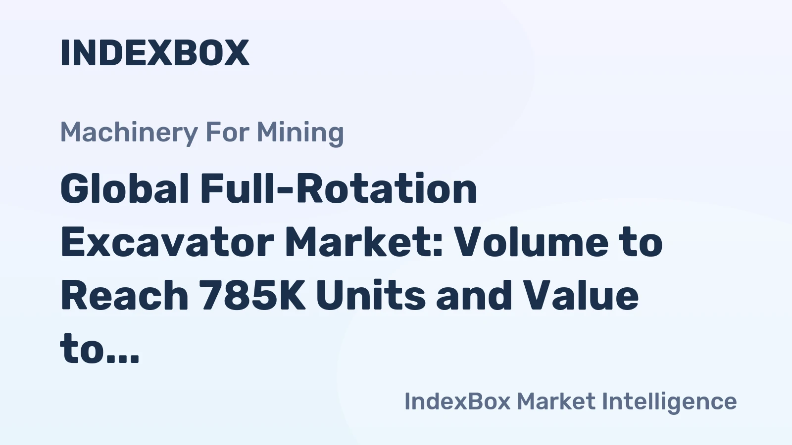 Global Full-Rotation Excavator Market: Volume to Reach 785K Units and Value to Reach $37B by 2035