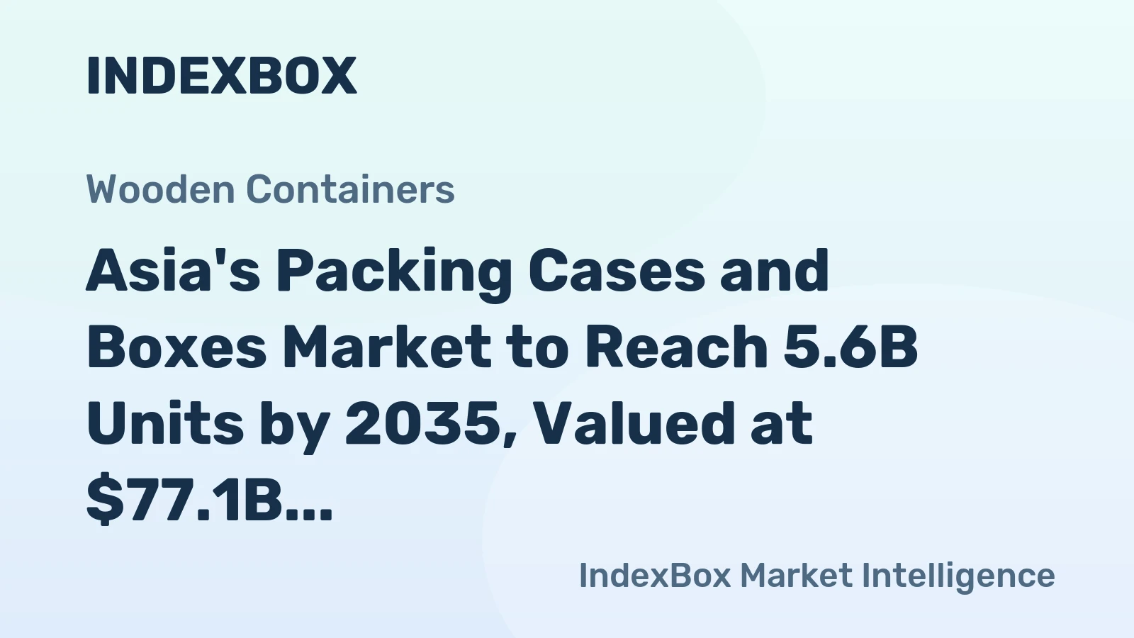 Asia's Packing Cases and Boxes Market to Reach 5.6B Units by 2035, Valued at $77.1B
