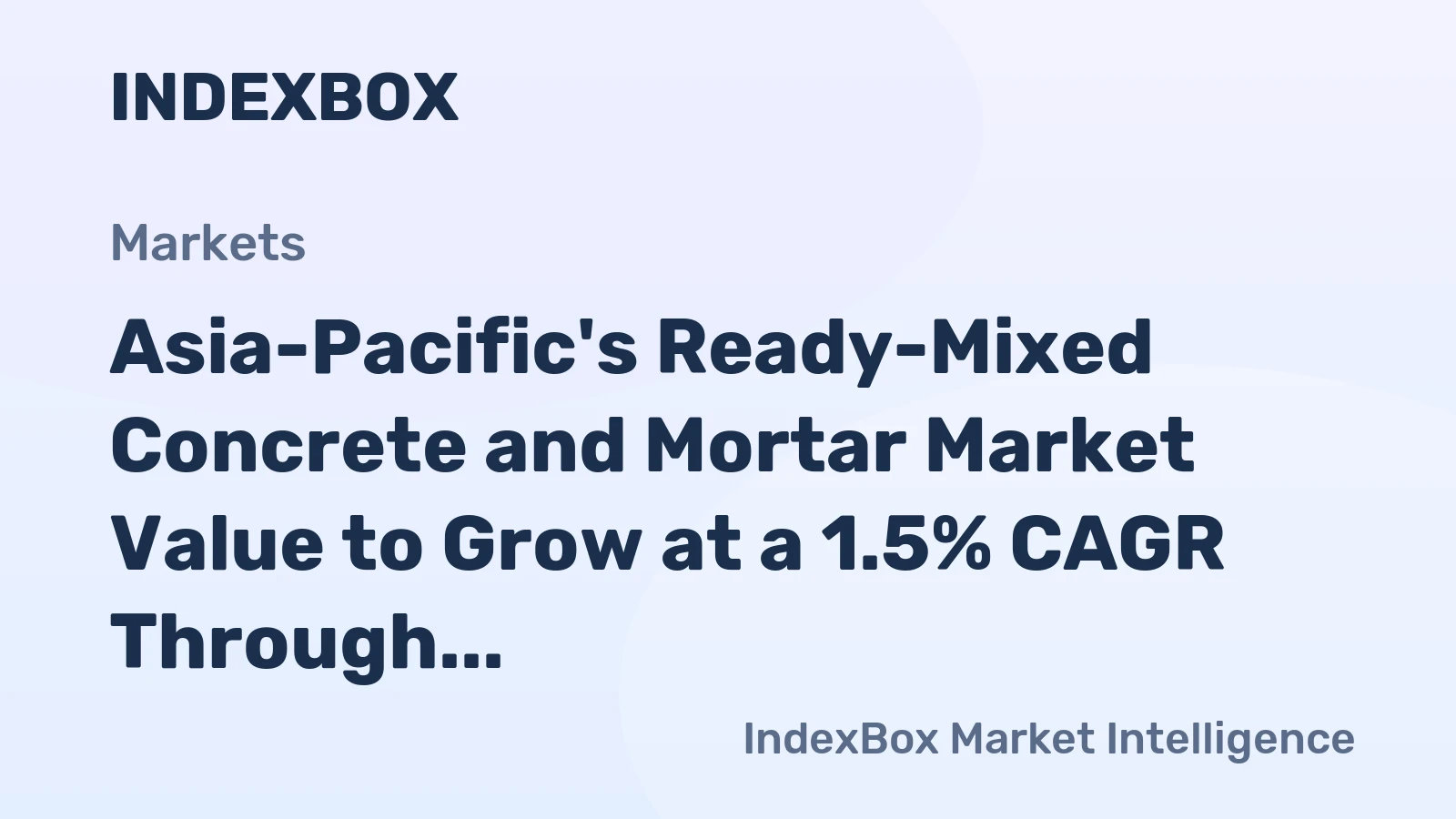 Asia-Pacific's Ready-Mixed Concrete and Mortar Market Value to Grow at a 1.5% CAGR Through 2035