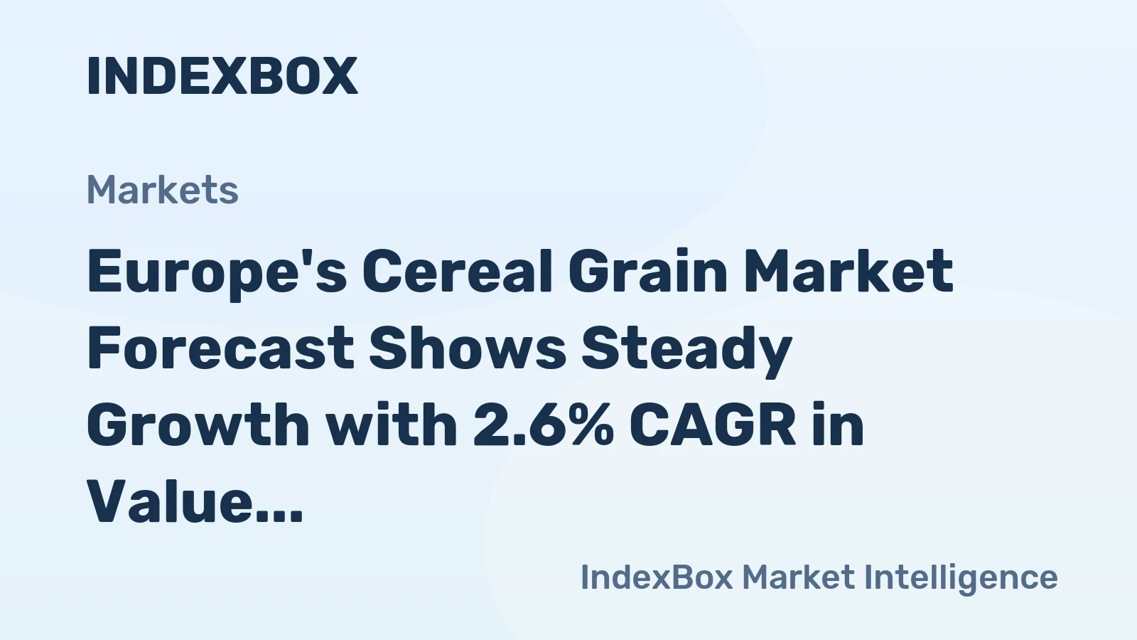 Europe's Cereal Grain Market Forecast Shows Steady Growth with 2.6% CAGR in Value