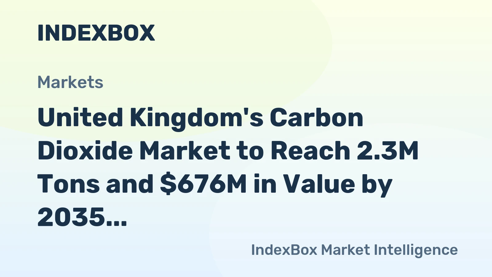 United Kingdom's Carbon Dioxide Market to Reach 2.3M Tons and $676M in Value by 2035