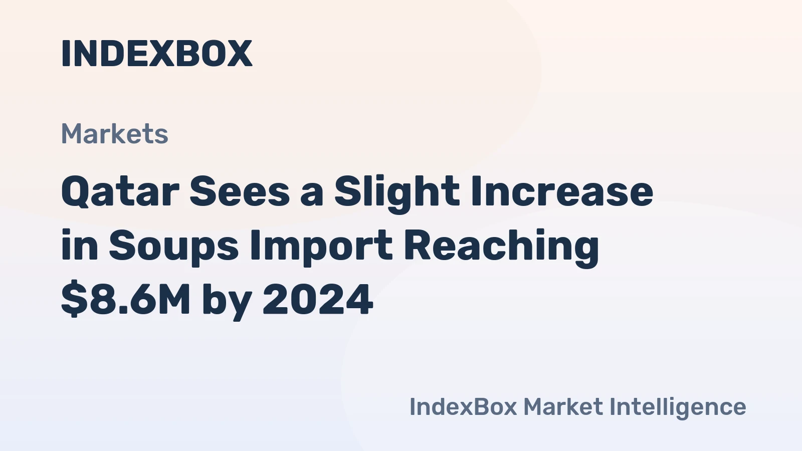 Qatar Sees a Slight Increase in Soups Import Reaching $8.6M by 2024