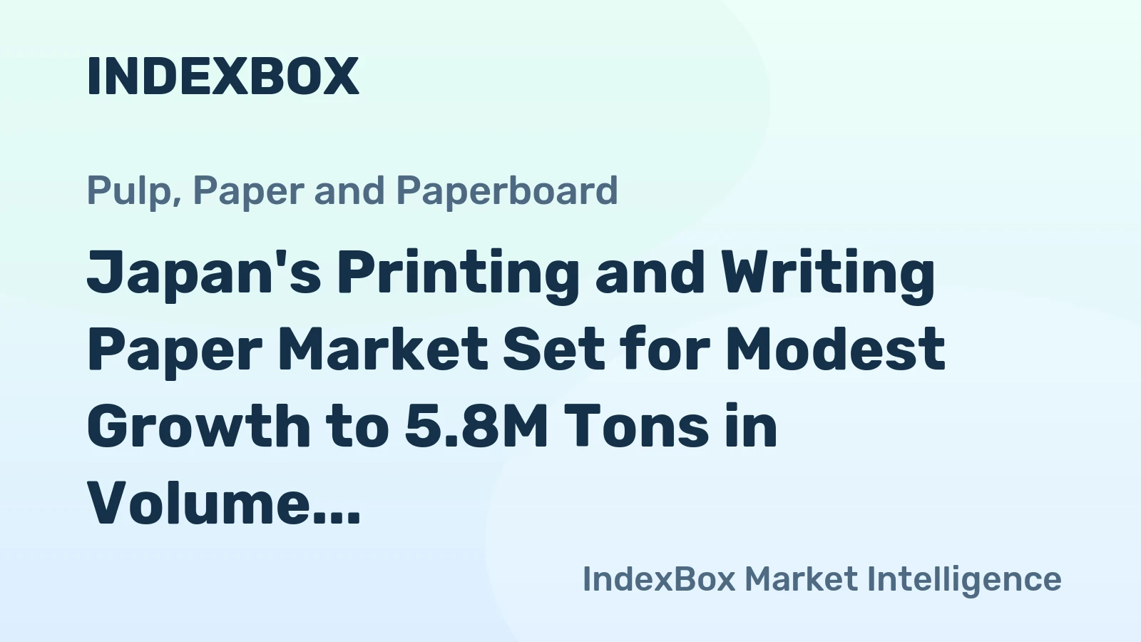 Japan's Printing and Writing Paper Market Set for Modest Growth to 5.8M Tons in Volume and $6.9B in Value