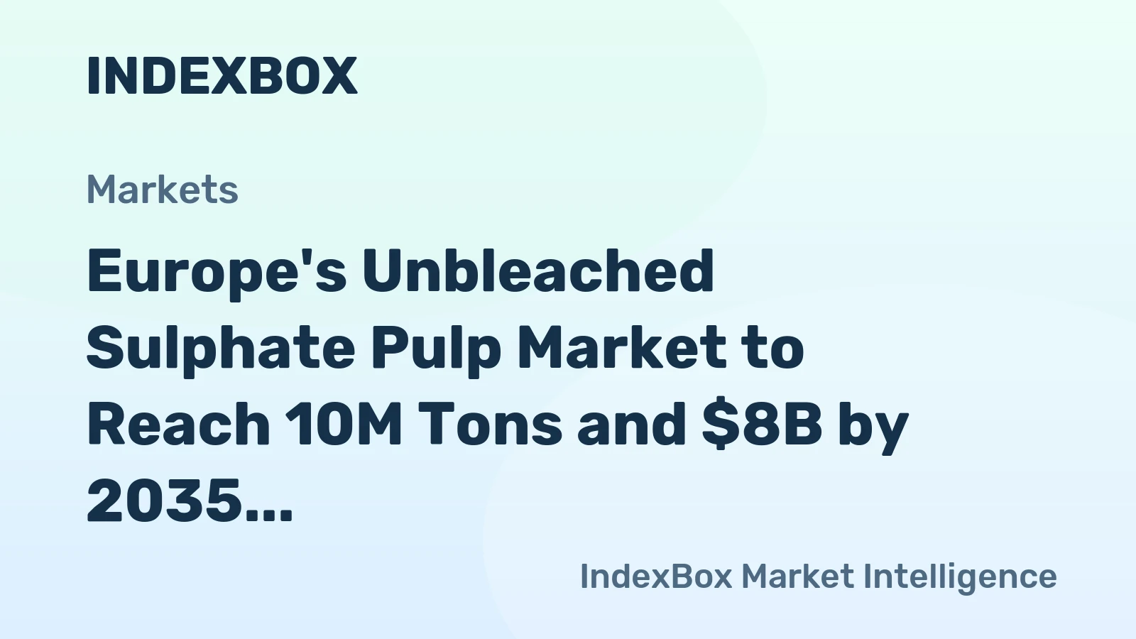 Europe's Unbleached Sulphate Pulp Market to Reach 10M Tons and $8B by 2035