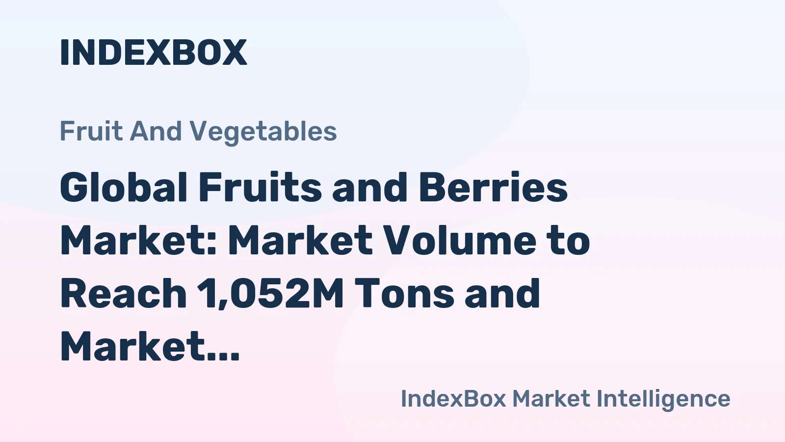 Global Fruits and Berries Market: Market Volume to Reach 1,052M Tons and Market Value to Hit $1,252.4B by 2035