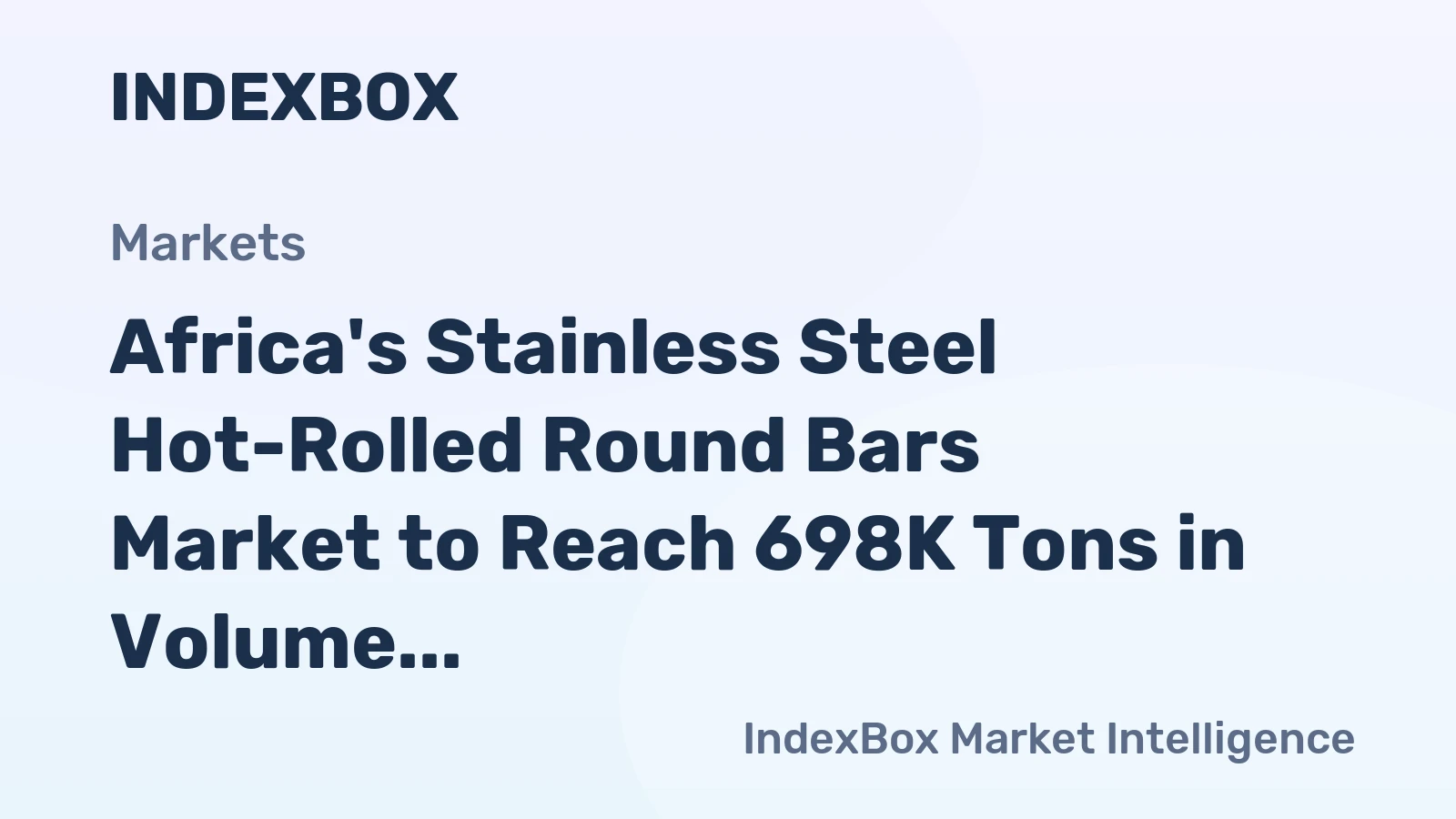 Africa's Stainless Steel Hot-Rolled Round Bars Market to Reach 698K Tons in Volume and $3B in Value by 2035