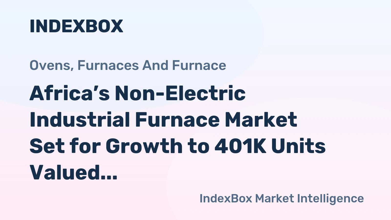 Africa’s Non-Electric Industrial Furnace Market Set for Growth to 401K Units Valued at $1.2B