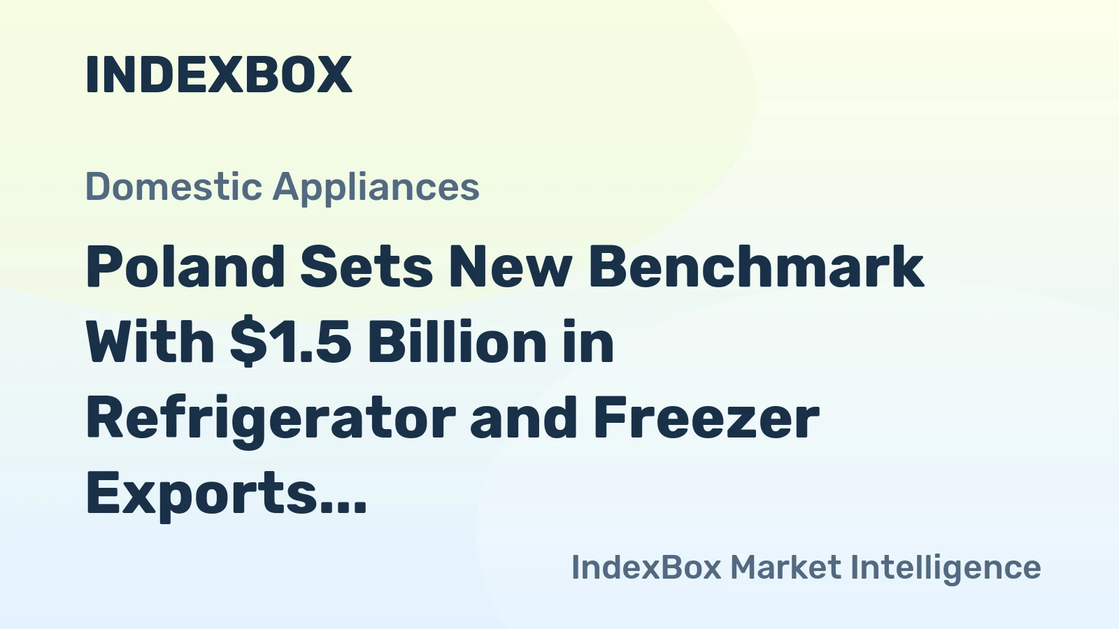 Poland Sets New Benchmark With $1.5 Billion in Refrigerator and Freezer Exports in 2023