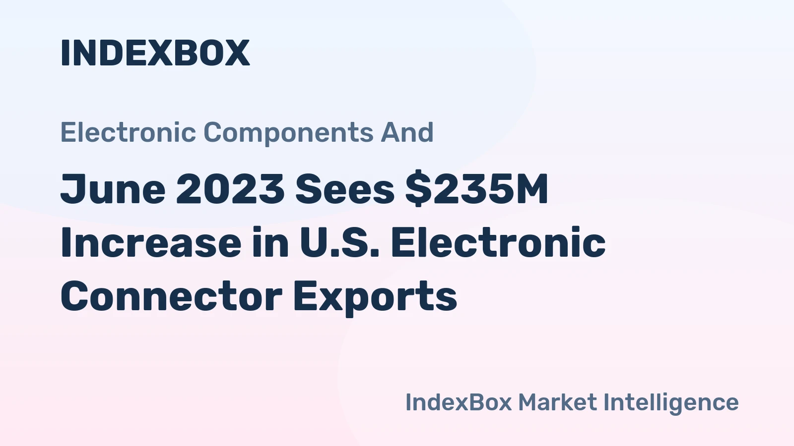June 2023 Sees $235M Increase in U.S. Electronic Connector Exports