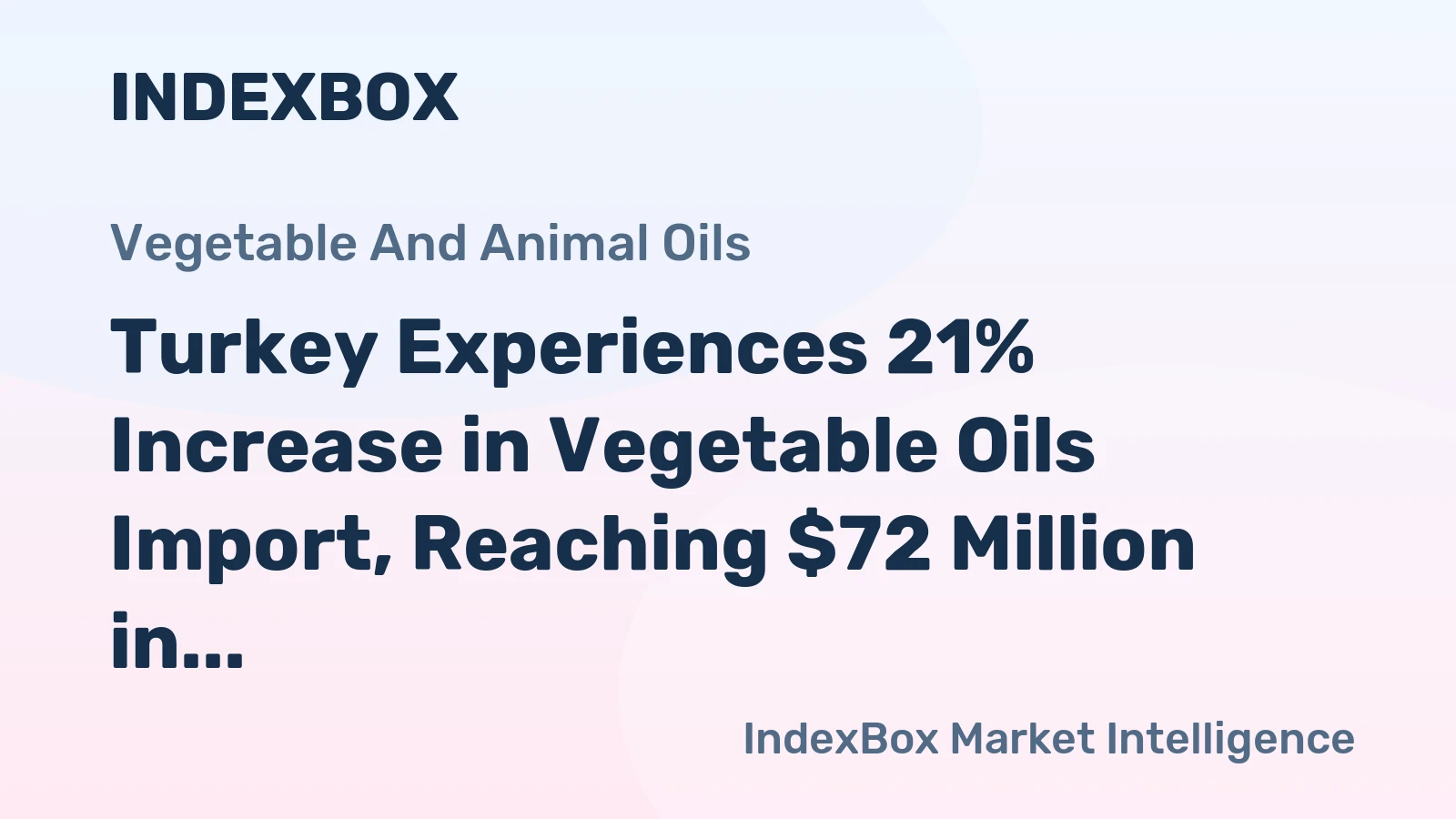 Turkey Experiences 21% Increase in Vegetable Oils Import, Reaching $72 Million in 2024