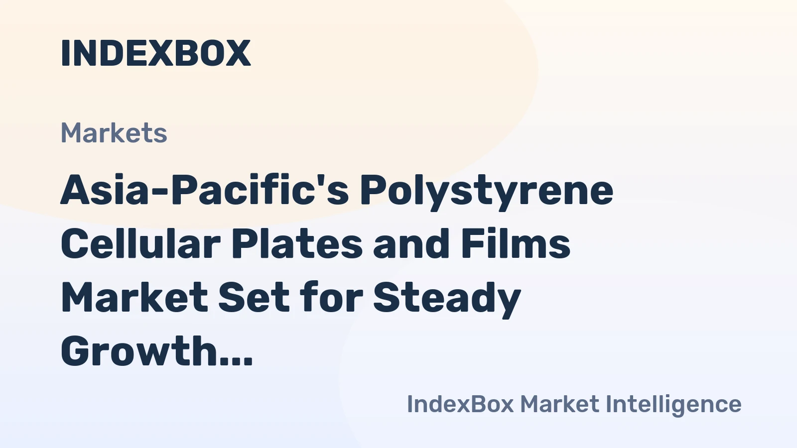 Asia-Pacific's Polystyrene Cellular Plates and Films Market Set for Steady Growth with a 5.5% CAGR in Value