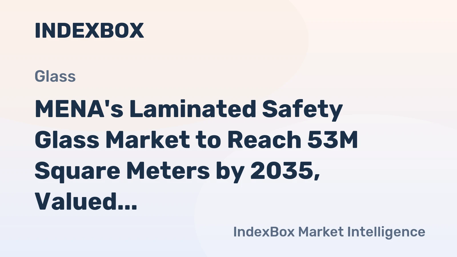 MENA's Laminated Safety Glass Market to Reach 53M Square Meters by 2035, Valued at $3.4B