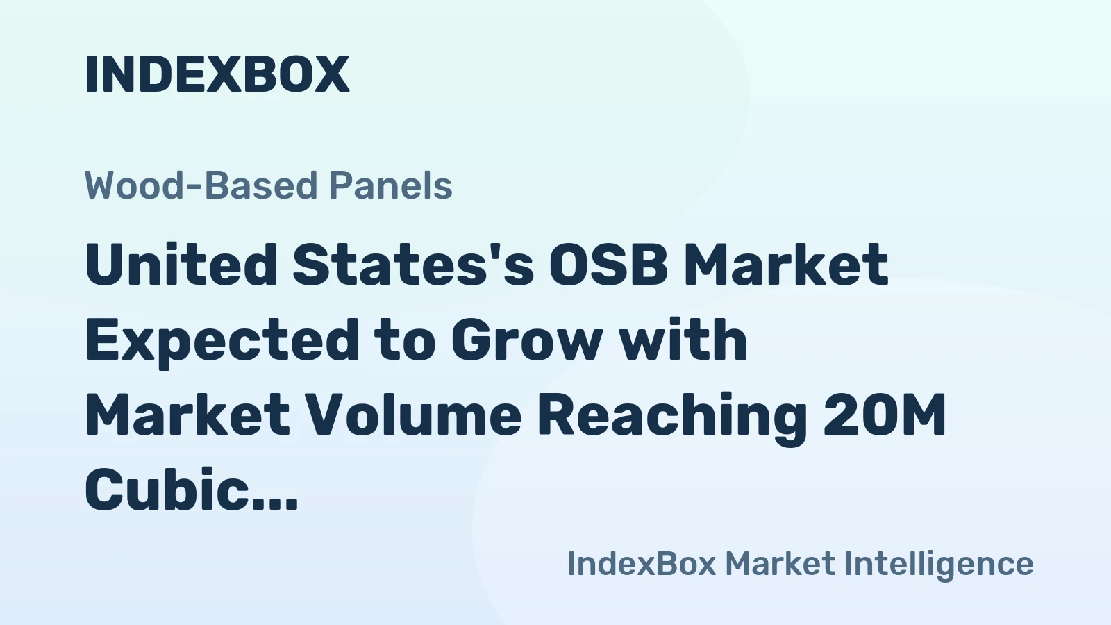 United States's OSB Market Expected to Grow with Market Volume Reaching 20M Cubic Meters and Market Value of $9.9B by 2035