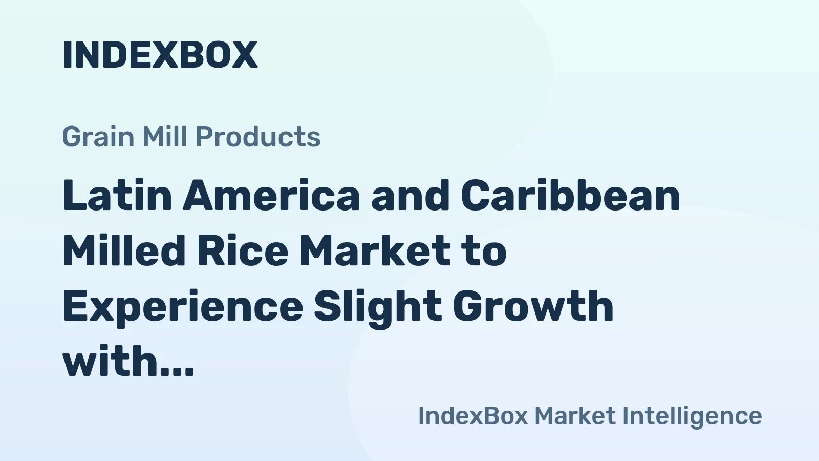 Latin America and Caribbean Milled Rice Market to Experience Slight Growth with a CAGR of +0.7% from 2024 to 2035