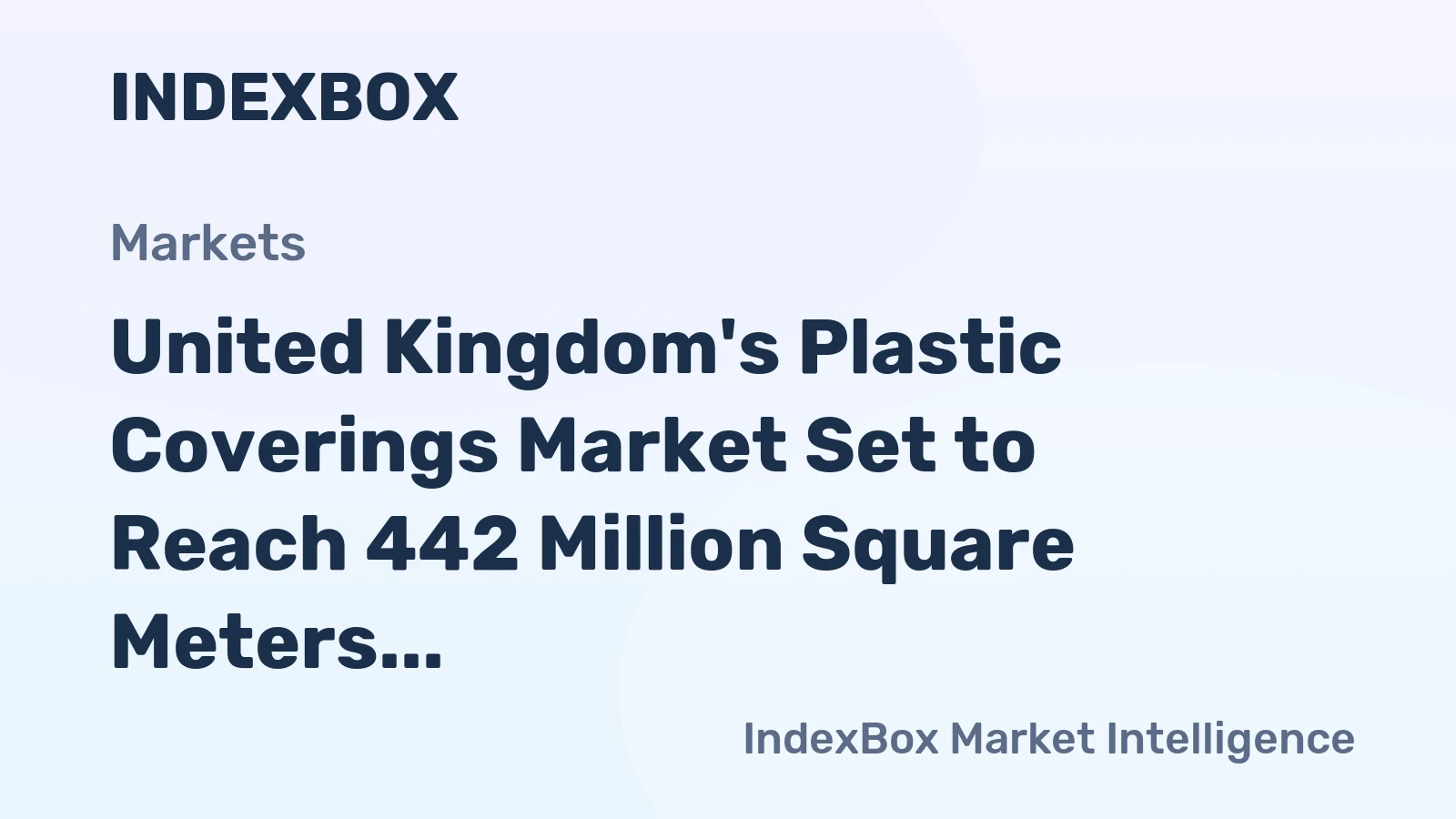 United Kingdom's Plastic Coverings Market Set to Reach 442 Million Square Meters and $877 Million
