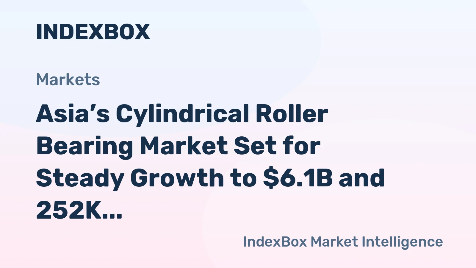 Asia’s Cylindrical Roller Bearing Market Set for Steady Growth to $6.1B and 252K Tons
