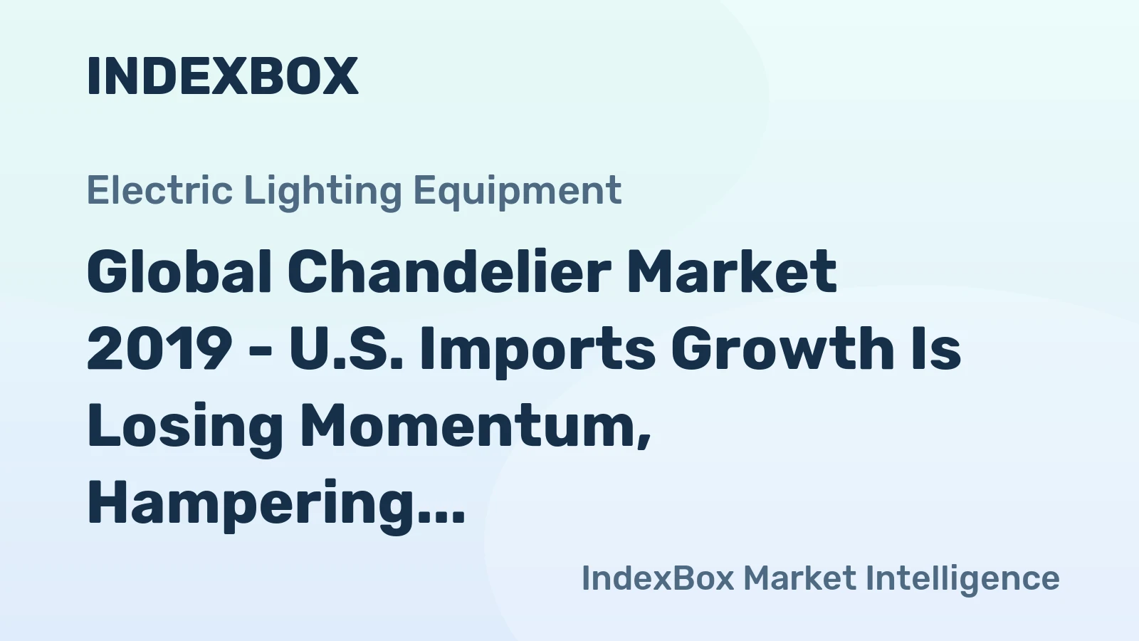 Global Chandelier Market 2019 - U.S. Imports Growth Is Losing Momentum, Hampering Global Market Expansion